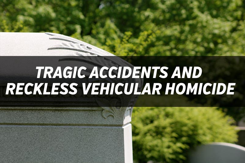 TRAGIC ACCIDENTS AND RECKLESS VEHICULAR HOMICIDE - Greenville Personal ...